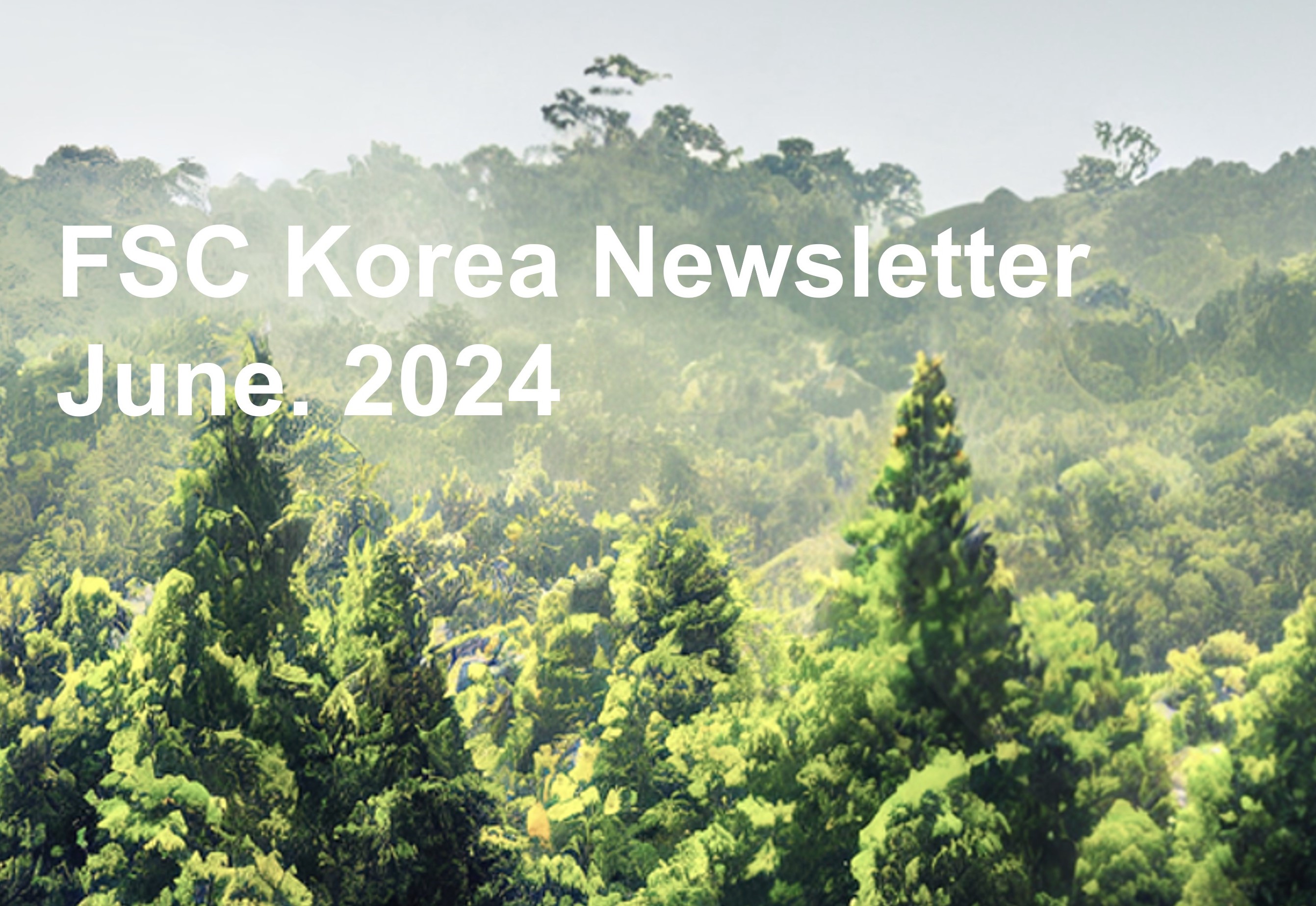 FSC Korea Newsletter June.2024 | Forest Stewardship Council