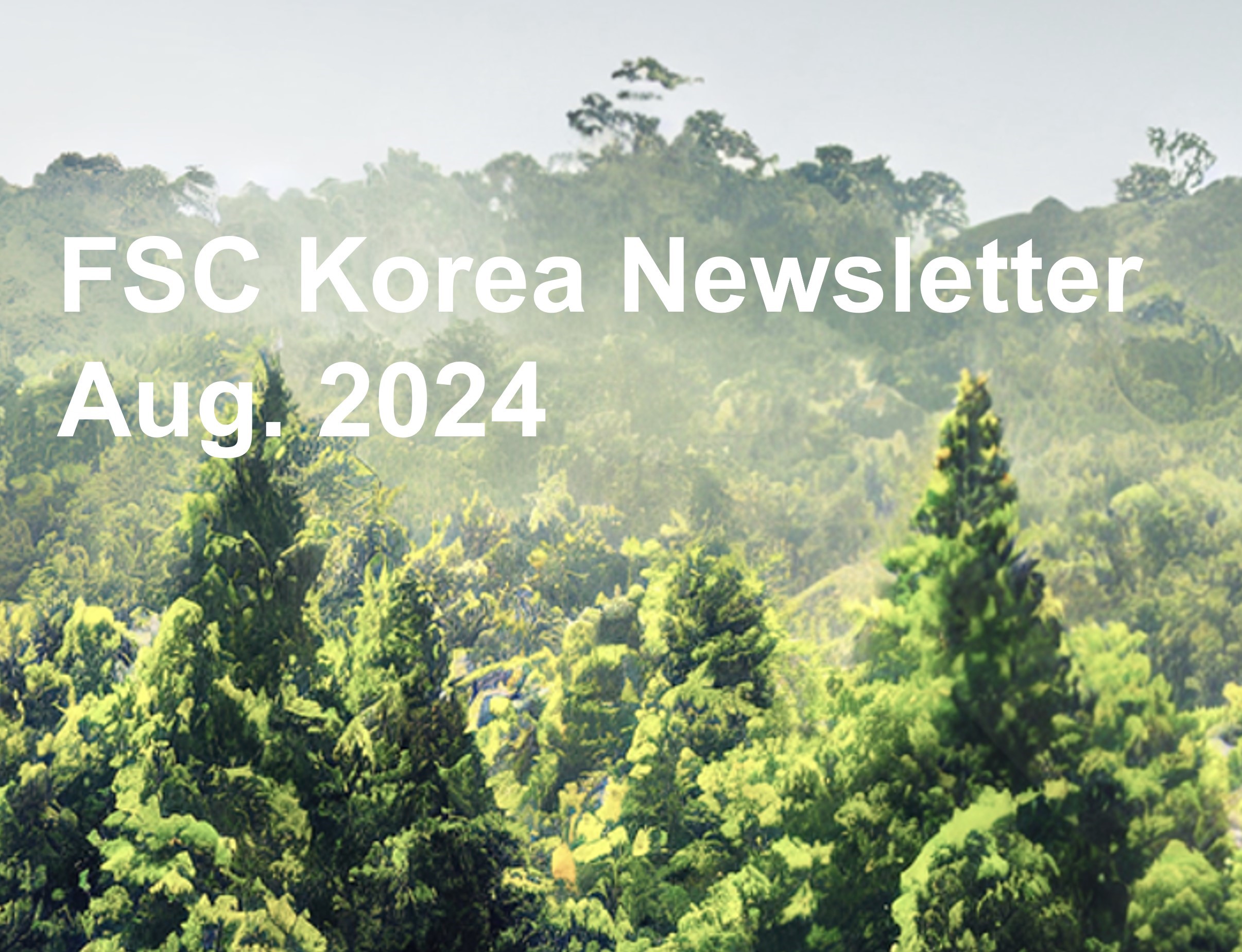 FSC Korea Newsletter Aug.2024 | Forest Stewardship Council